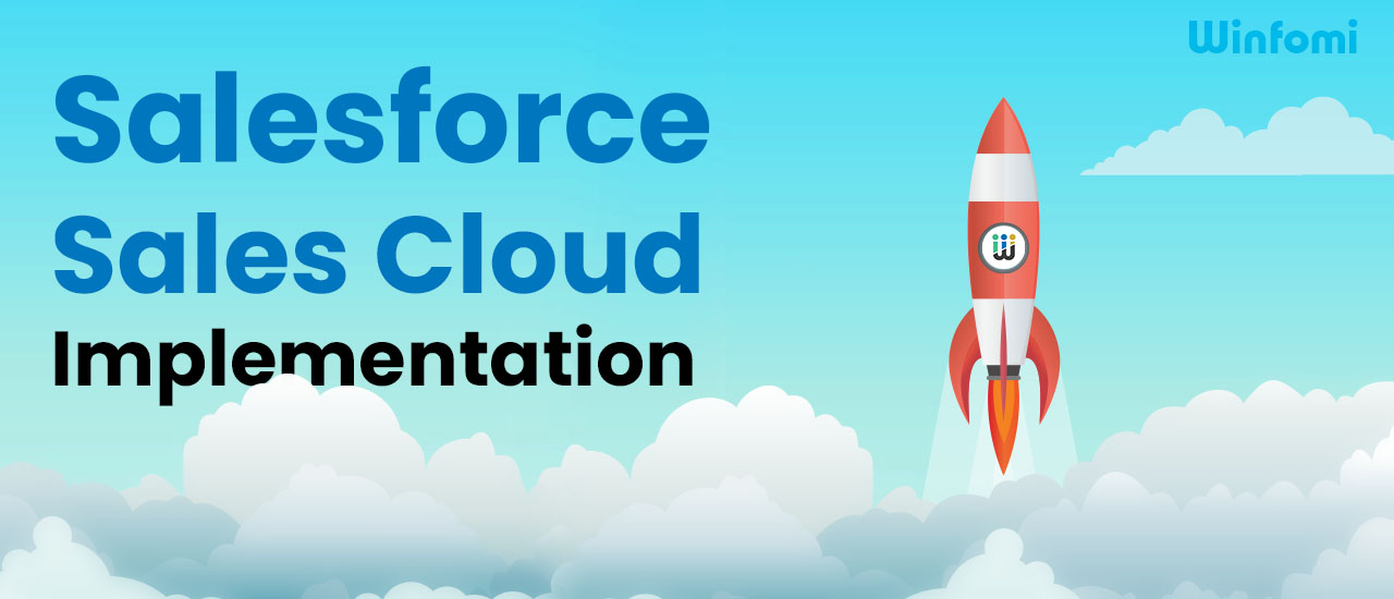 Salesforce Sales Cloud Implementation Guide | Winfomi Blog